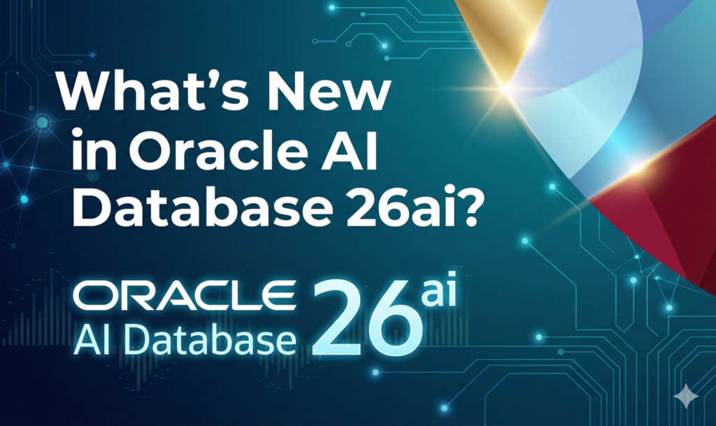 What's New in Oracle AI Database 26ai? A Simple Guide